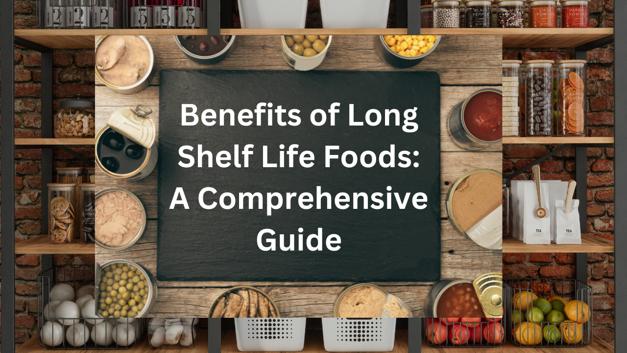 Benefits of Long Shelf-Life Foods: A Comprehensive Guide – Safecastle